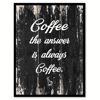 Coffee The Answer Is Always Coffee Saying Canvas Print Picture Frame ...