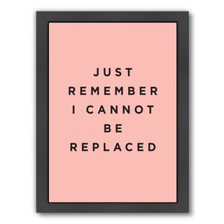 Just Remember I Cannot Be Replaced - Framed Print Wall Art - Bed Bath ...