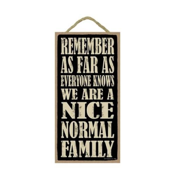 Remember We Are A Nice Normal Family Wood Sign 5" x 10" - Bed Bath ...