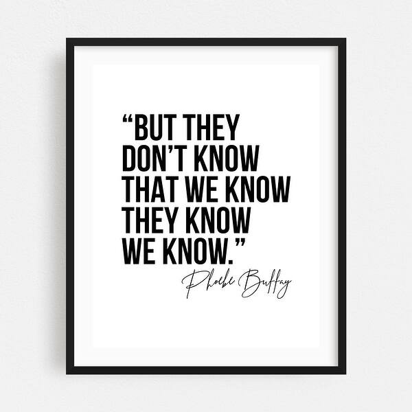 But They Don t Know That We Know Phoebe Buffay Quote Art Print/Poster ...