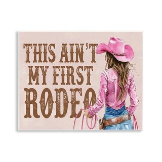 Stupell Ain't My First Rodeo Girl Wall Plaque Art Design By Lettered ...