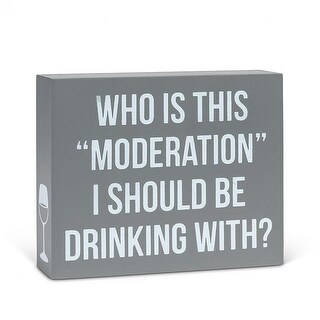 Who Is This Moderationi Should Be Drinking With? Block Sign - Bed Bath ...