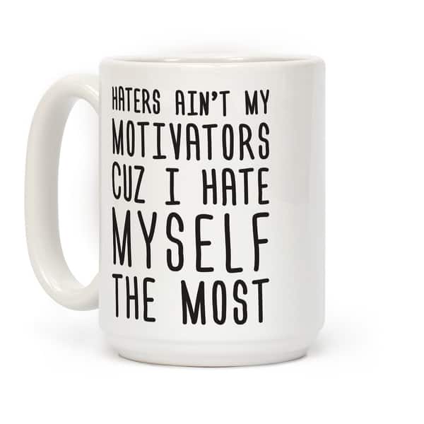 LookHUMAN Haters Aint My Motivators Cuz I Hate Myself The Most White 15 ...