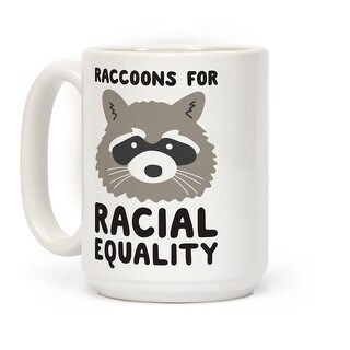 LookHUMAN Raccoons For Racial Equality White 15 Ounce Ceramic Coffee ...