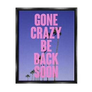 Stupell Gone Crazy Back Soon Phrase Floter Frame Wall Art design by ...