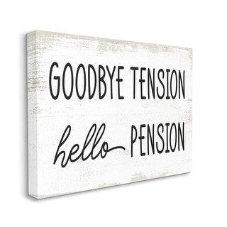Stupell Goodbye Tension Hello Pension Phrase Work Retirement Canvas ...
