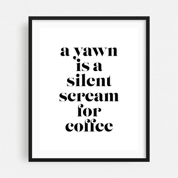 A Yawn Is A Silent Scream for Coffee Typography Art Print/Poster - Bed ...