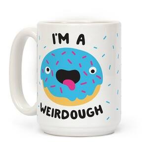 I'm A Weirdough White 15 Ounce Ceramic Coffee Mug by LookHUMAN - Bed ...