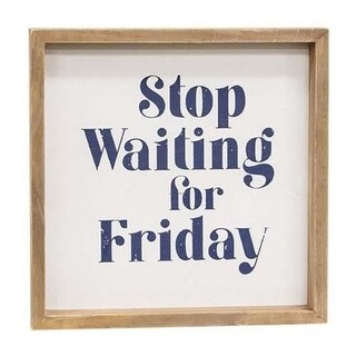 Stop Waiting for Friday Framed Sign - 10"L X10"H - Bed Bath & Beyond ...