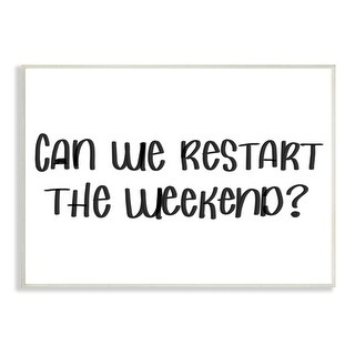 Stupell Can We Restart the Weekend Phrase Black White Wood Wall Art, 15 ...
