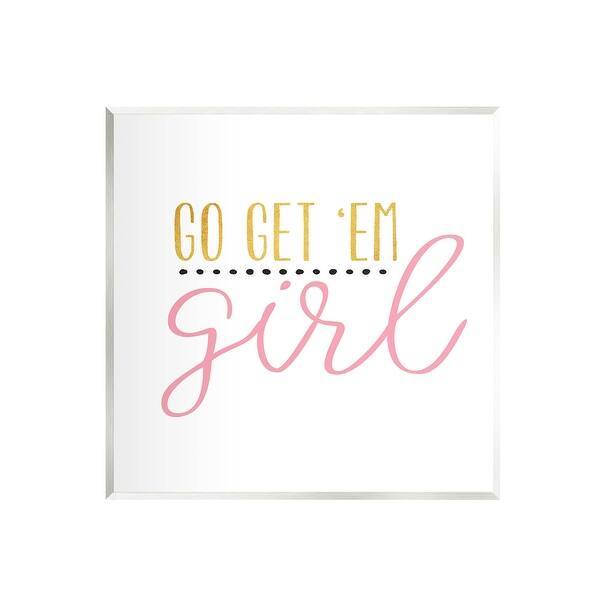 Stupell Go Get Em Girl Motivational Wall Plaque Art, Design by Alli ...