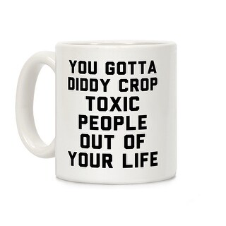 You Gotta Diddy Crop Toxic People Out Of Your Life White 11 Ounce ...