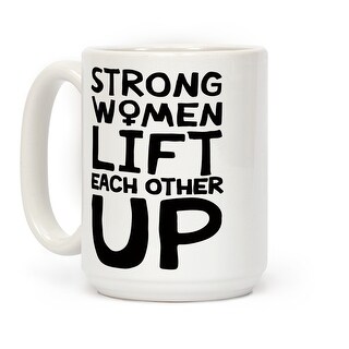 LookHUMAN Strong Women Lift Each Other Up White 15 Ounce Ceramic Coffee ...