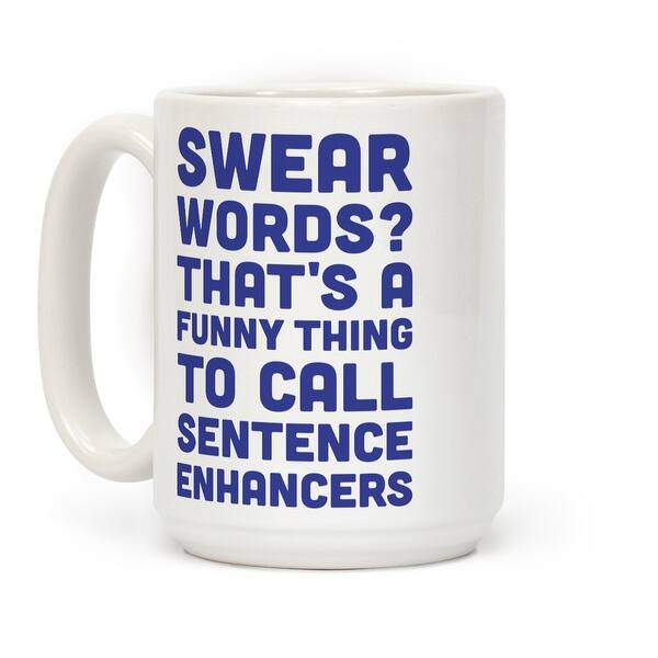 Swear Words Sentence Enhancers White 15 Ounce Ceramic Coffee Mug by ...