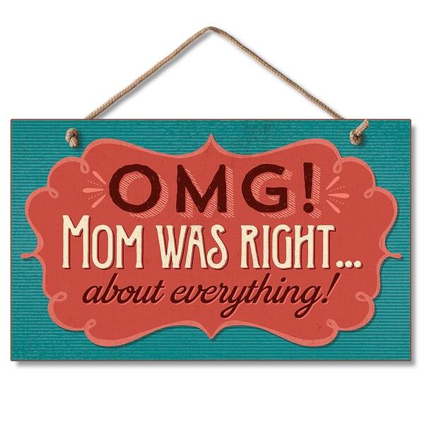 Hanging Wood Sign Omg Mom Was Right Bed Bath And Beyond 32712980