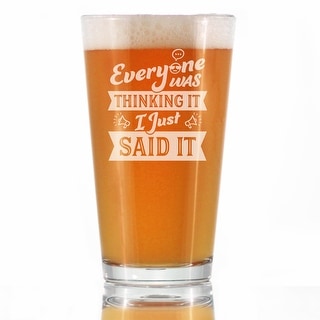 Everyone Was Thinking It - Beer Pint Glass - Funny Sarcasm Gifts - 16 ...