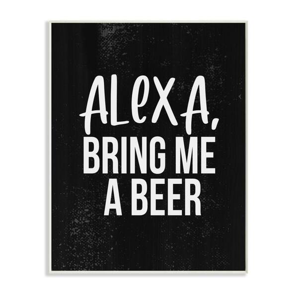 Stupell Alexa Bring Beer Funny Chalk Style Distressed Design Wood Wall ...